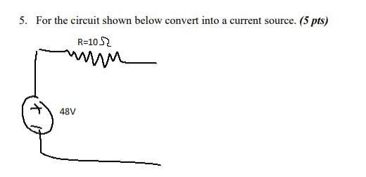 Solved 5. For the circuit shown below convert into a current | Chegg.com