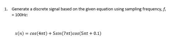 Solved 1. Generate a discrete signal based on the given | Chegg.com
