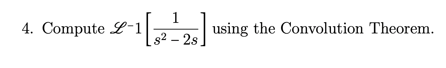 Solved 4. Compute L−1[s2−2s1] using the Convolution Theorem. | Chegg.com