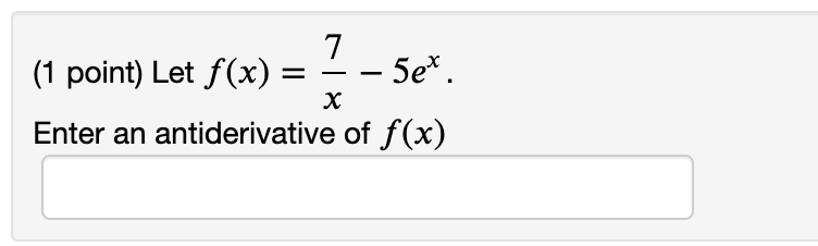 Solved = 7 (1 point) Let f(x) = - 5ex. Enter an | Chegg.com