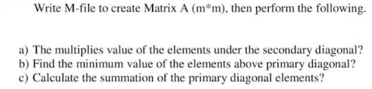 Solved Write M-file to create Matrix A(m∗ m), then perform | Chegg.com Solved Write M-file to create Matrix A(m∗ m), then perform | Chegg.com