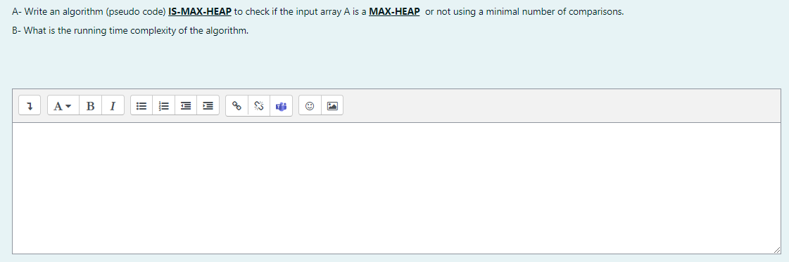 Solved A-Write an algorithm (pseudo code) IS-MAX-HEAP to | Chegg.com