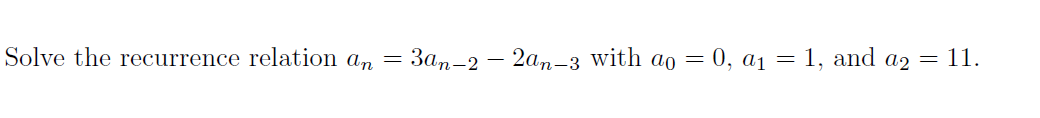 Solved Solve the recurrence relation an = 3an-2 – 2an-3 with | Chegg.com