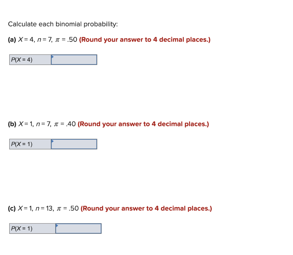 Solved Calculate each binomial probability: (a) X = 4, n= 7, | Chegg.com