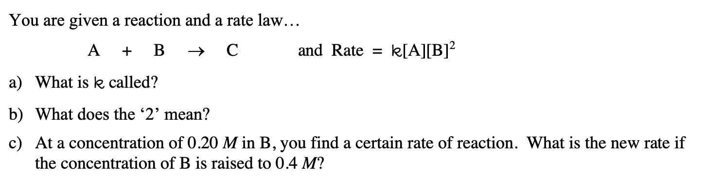 Solved You Are Given A Reaction And A Rate Law A B→c And