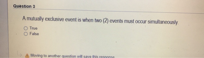Solved Question 3 A mutually exclusive event is when two (2) | Chegg.com