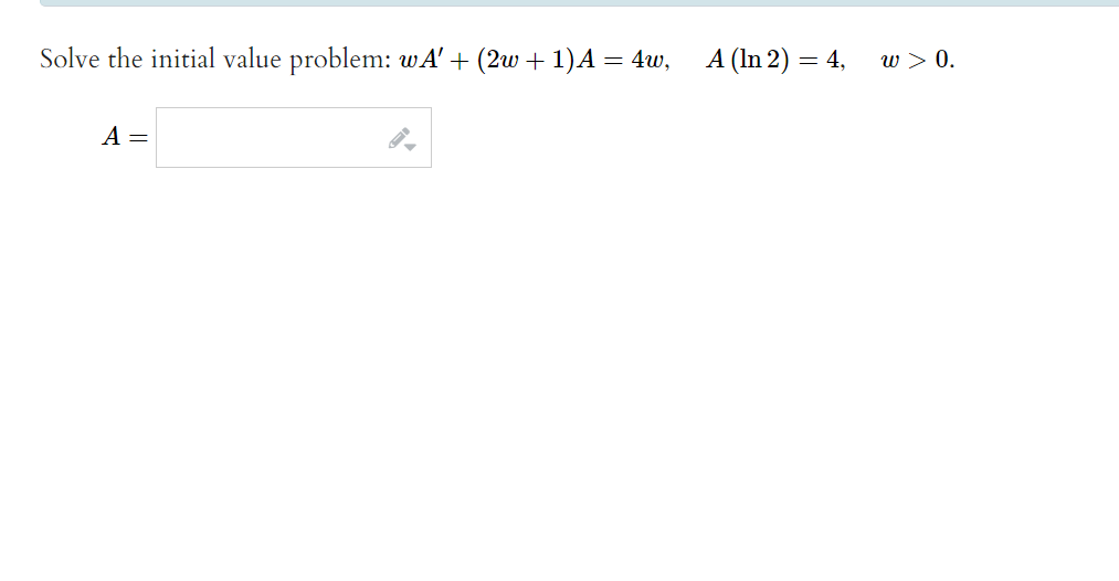 Solved e the initial value problem: wA′+(2w+1)A=4w,A(ln2)=4 | Chegg.com