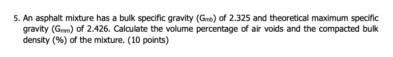 Solved 5. An asphalt mixture has a bulk specific gravity | Chegg.com