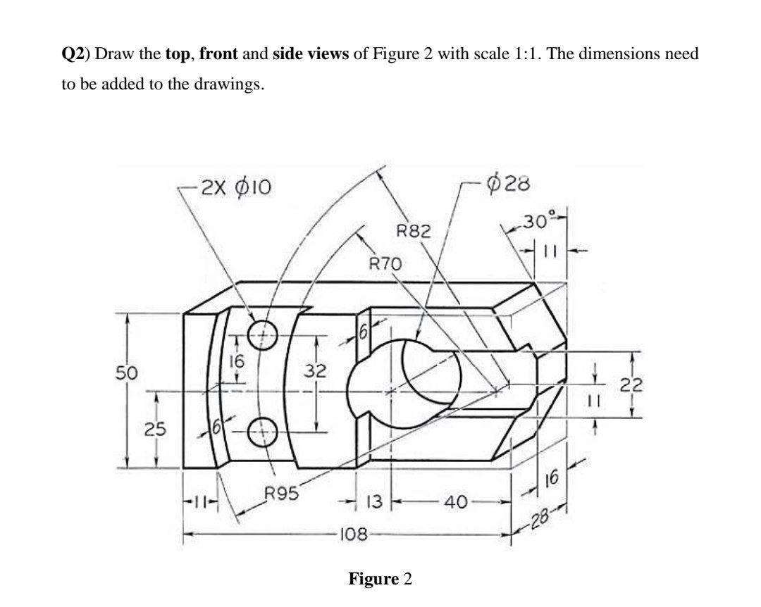 Solved Q2) Draw the top, front and side views of Figure 2 | Chegg.com