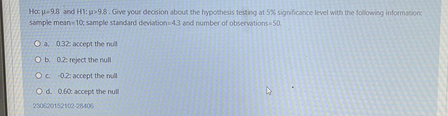 Solved Ho: μ=9.8 and H1:μ>9.8. Give your decision about the | Chegg.com