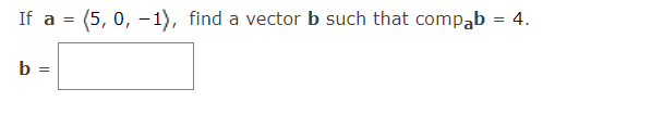 Solved If a = (5, 0, -1), find a vector b such that compab = | Chegg.com