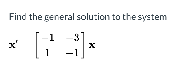 Solved Find the general solution to the system | Chegg.com
