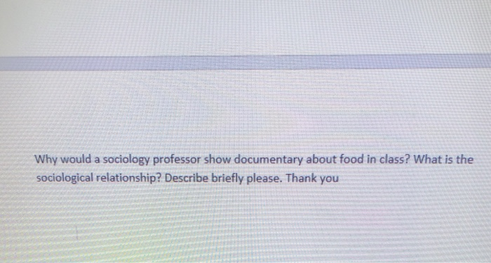 Solved Why would a sociology professor show documentary | Chegg.com