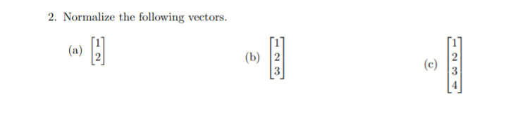 Solved 2. Normalize the following vectors. 四 (b) 12 | 3| 間 | Chegg.com