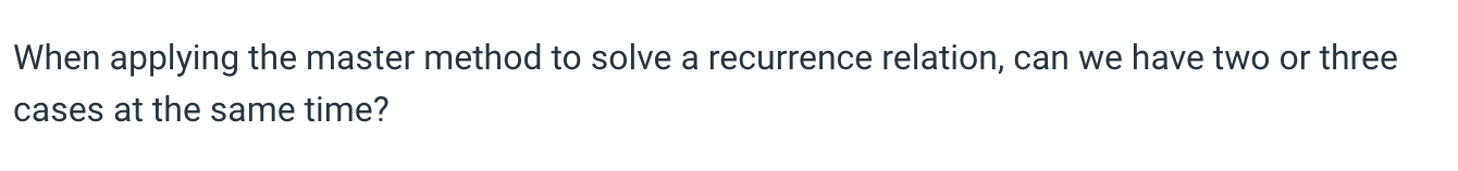 Solved When applying the master method to solve a recurrence | Chegg.com