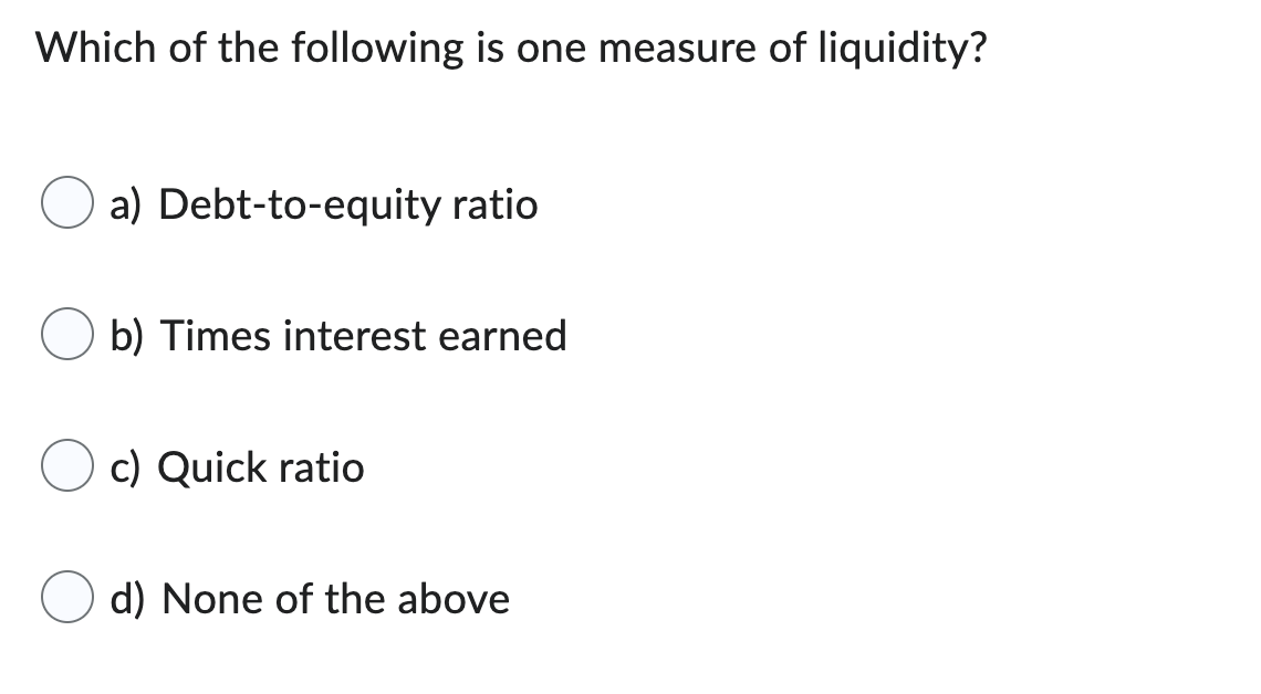 Solved Which of the following is one measure of liquidity? | Chegg.com