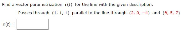 Solved Find a vector parametrization r(t) for the line with | Chegg.com
