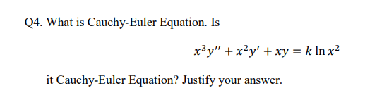 Solved Q4. What is Cauchy-Euler Equation. Is x3y" + x²y' + | Chegg.com