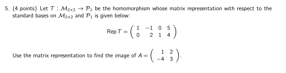 Solved 5. (4 points) Let T : M2x2 + Pi be the homomorphism | Chegg.com