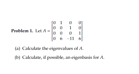 Solved Problem 1. Let A=⎣⎡00001006010−110016⎦⎤ (a) Calculate | Chegg.com