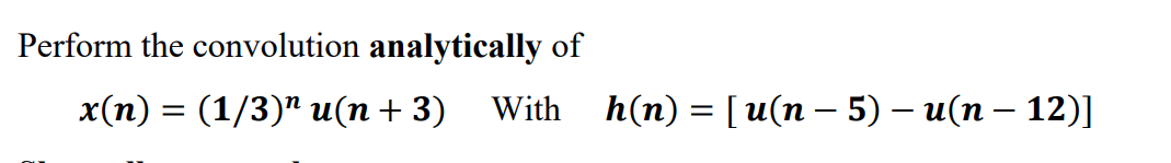 Solved Perform the convolution analytically of x(n) = (1/3)" | Chegg.com