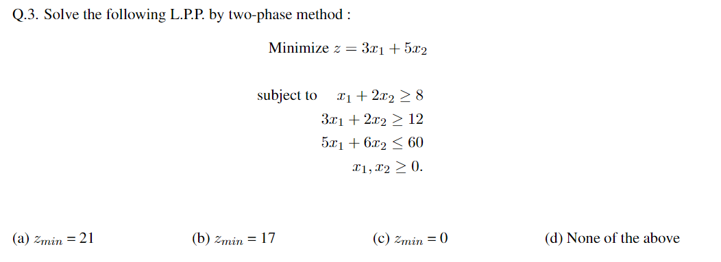 Solved Q.3. Solve the following L.P.P. by two-phase method : | Chegg.com