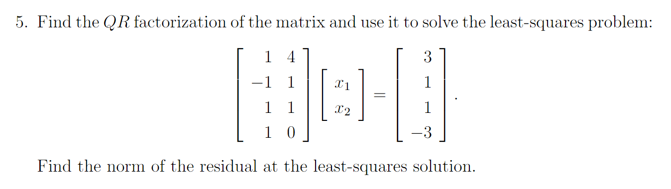Solved 5. Find the QR factorization of the matrix and use it | Chegg.com