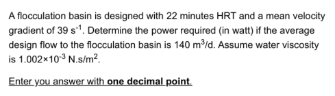 Solved A flocculation basin is designed with 22 minutes HRT | Chegg.com