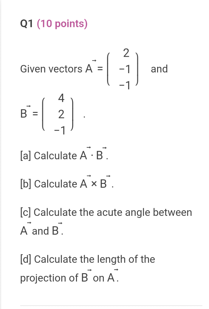 Solved Q1 (10 points) Given vectors A=⎝⎛2−1−1⎠⎞ and | Chegg.com
