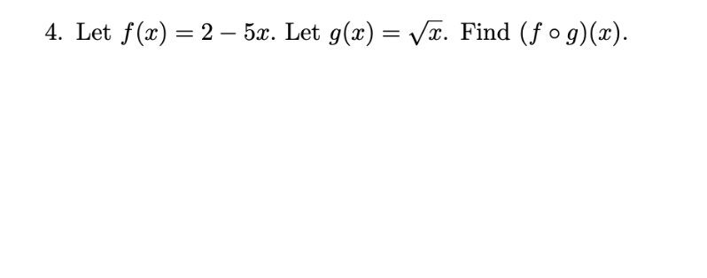 Solved 4. Let f(x) = 2 – 5x. Let g(x) = Væ. Find (fog)(x). | Chegg.com