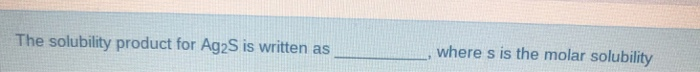 Solved The solubility product for Ag2S is written as where s | Chegg.com