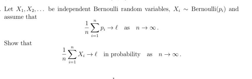Solved Let X1,X2,… be independent Bernoulli random | Chegg.com Solved Let X1,X2,… be independent Bernoulli random | Chegg.com