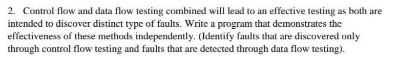 Solved 2. Control flow and data flow testing combined will | Chegg.com