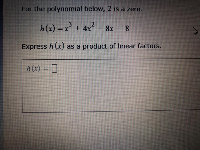 Solved For the polynomial below, 2 is a zero. 2 Express h(x) | Chegg.com