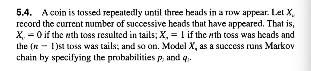 Solved 5.4. A coin is tossed repeatedly until three heads in | Chegg.com