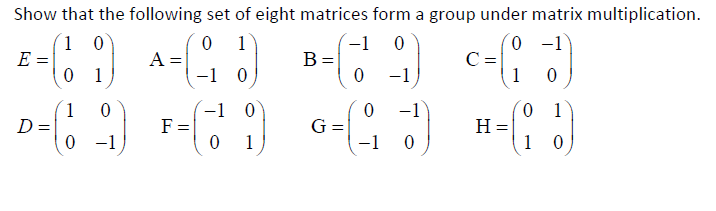 Solved Show that the following set of eight matrices form a | Chegg.com