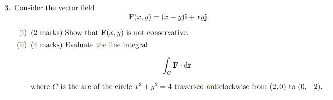 Solved 3. Consider the vector field F(x,y)=(x−y)i+xyj. (i) | Chegg.com