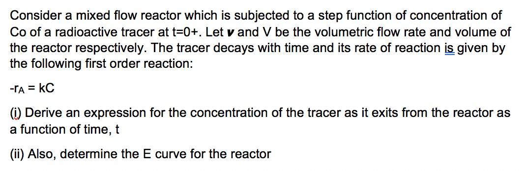 Solved Consider a mixed flow reactor which is subjected to a | Chegg.com