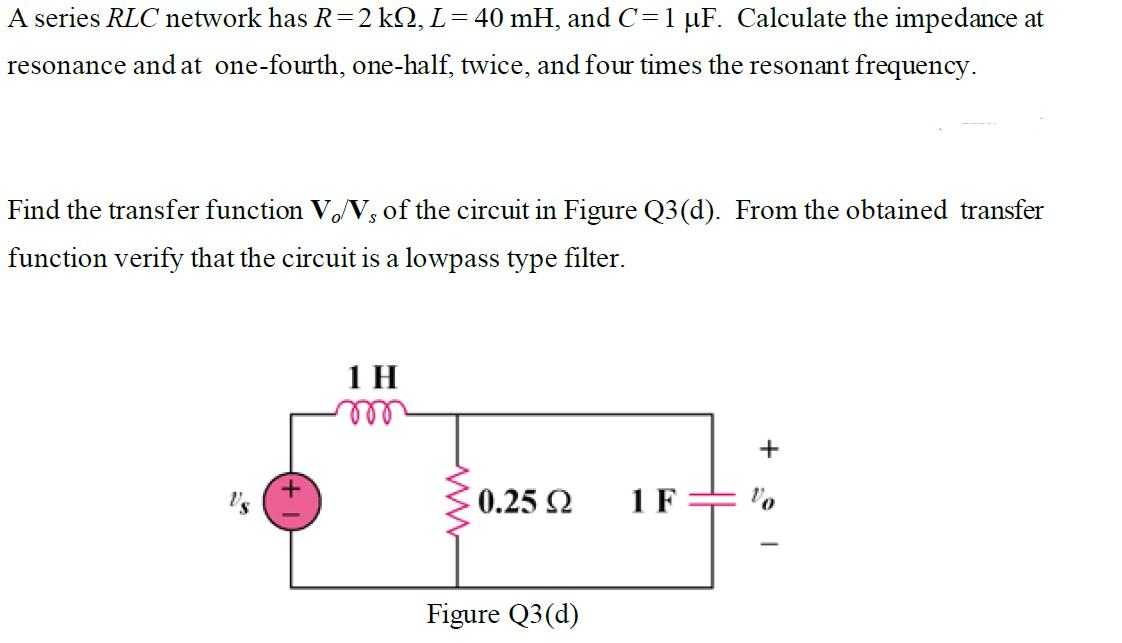 Solved A series RLC network has R=2 k12, L= 40 mH, and C=1 | Chegg.com