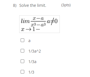 Solved 8) Solve the limit. limx→1−x3−a3x−aa =0 a 1/3a∧2 1/3a | Chegg.com