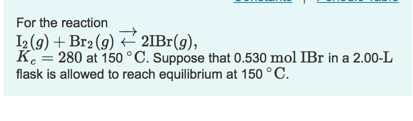 Solved For the reaction I2(g) + Br2(g)2IBr(g), Kc 280 at 150 | Chegg.com