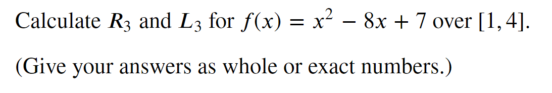 Solved Calculate R3 and L3 for f(x)=x2−8x+7 over [1,4]. | Chegg.com