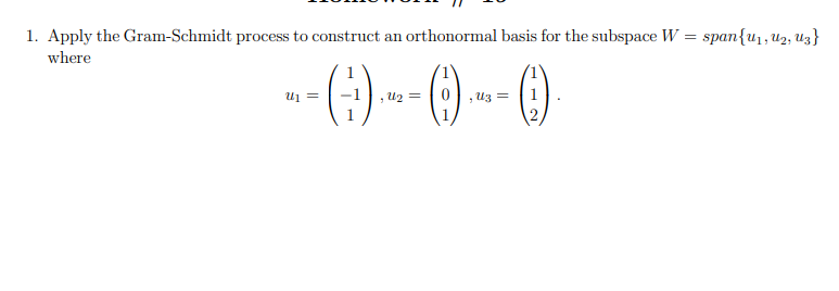 Solved 1 Apply The Gram Schmidt Process To Construct An 
