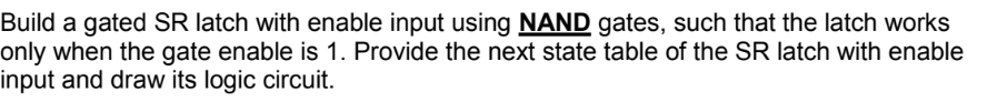 Solved Build a gated SR latch with enable input using NAND | Chegg.com