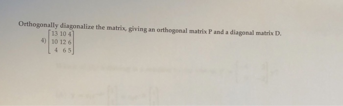 Solved Orthogonally diagonalize the matrix, giving an | Chegg.com