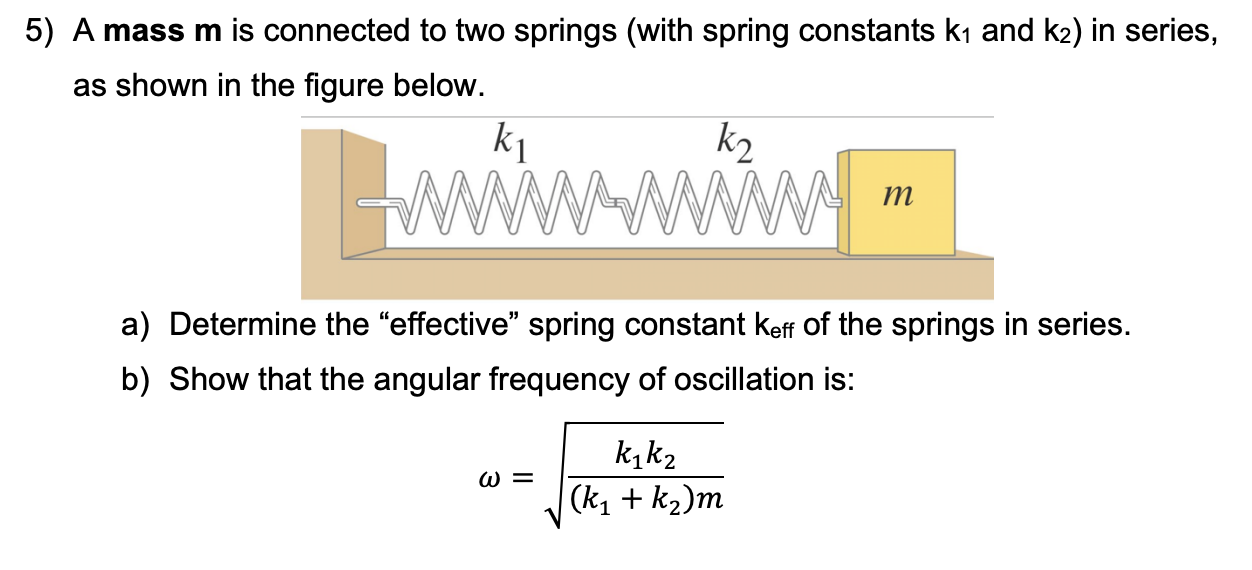 Solved A mass m is connected to two springs (with spring | Chegg.com