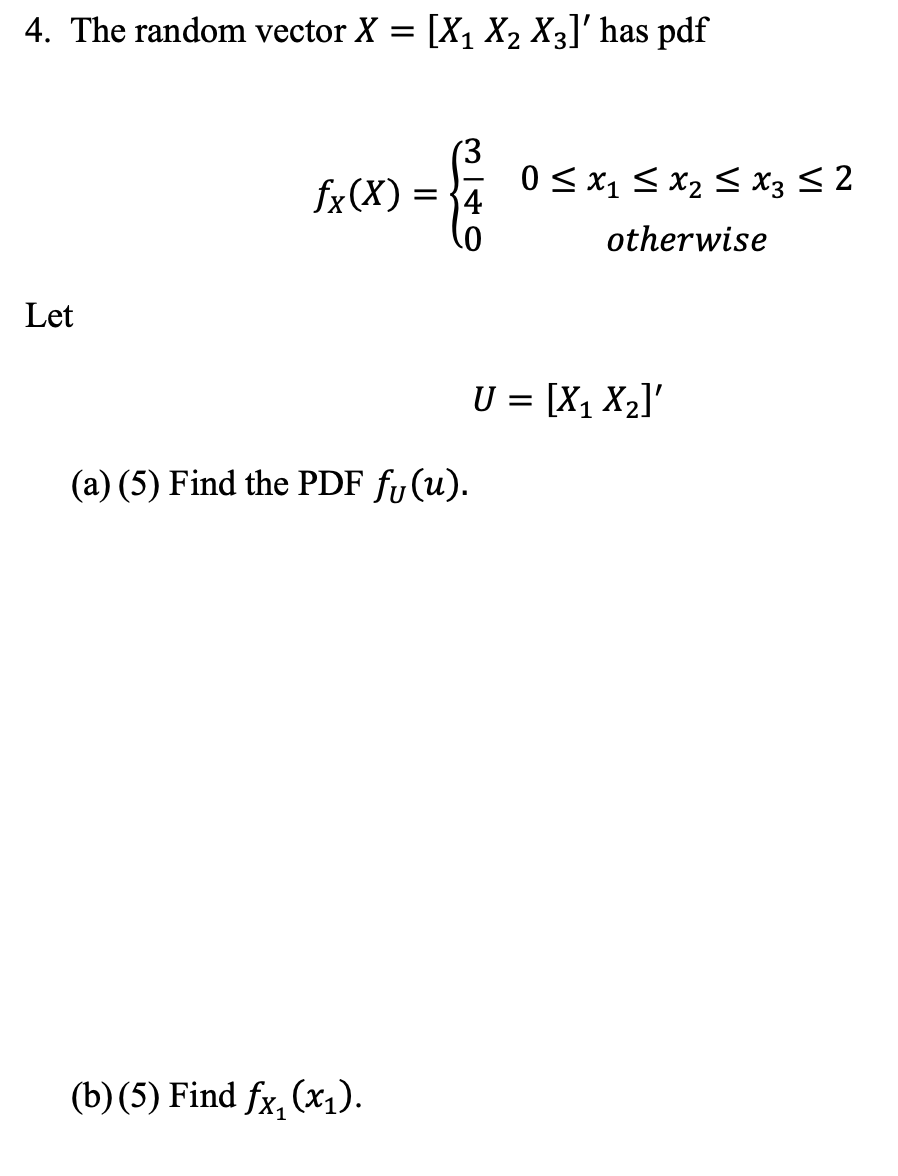Solved 4. The random vector X = [X1 X2 X3]' has pdf fx(X) = | Chegg.com