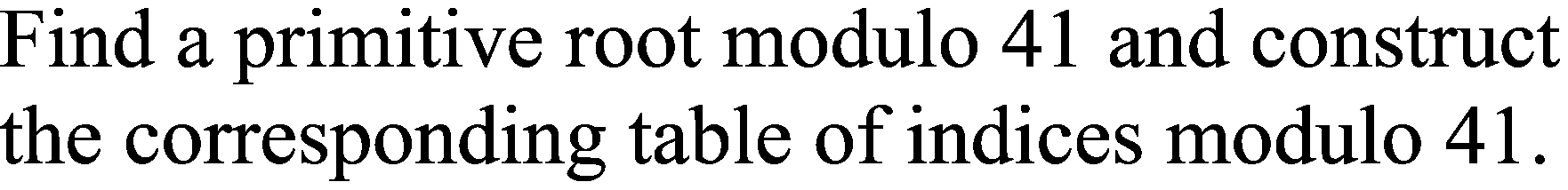 Solved Find A Primitive Root Modulo 41 And Construct The