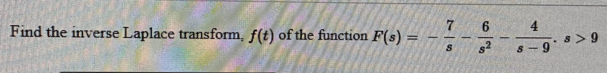 Solved Find the inverse Laplace transform, f(t) of the | Chegg.com