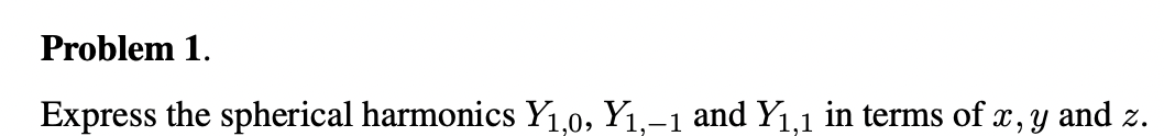 Solved Problem 1. Express the spherical harmonics Y1,0,Y1,−1 | Chegg.com